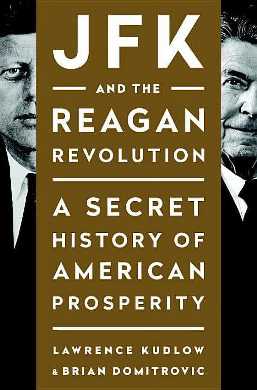 JFK and the Reagan Revolution: A Secret History of American Prosperity ...