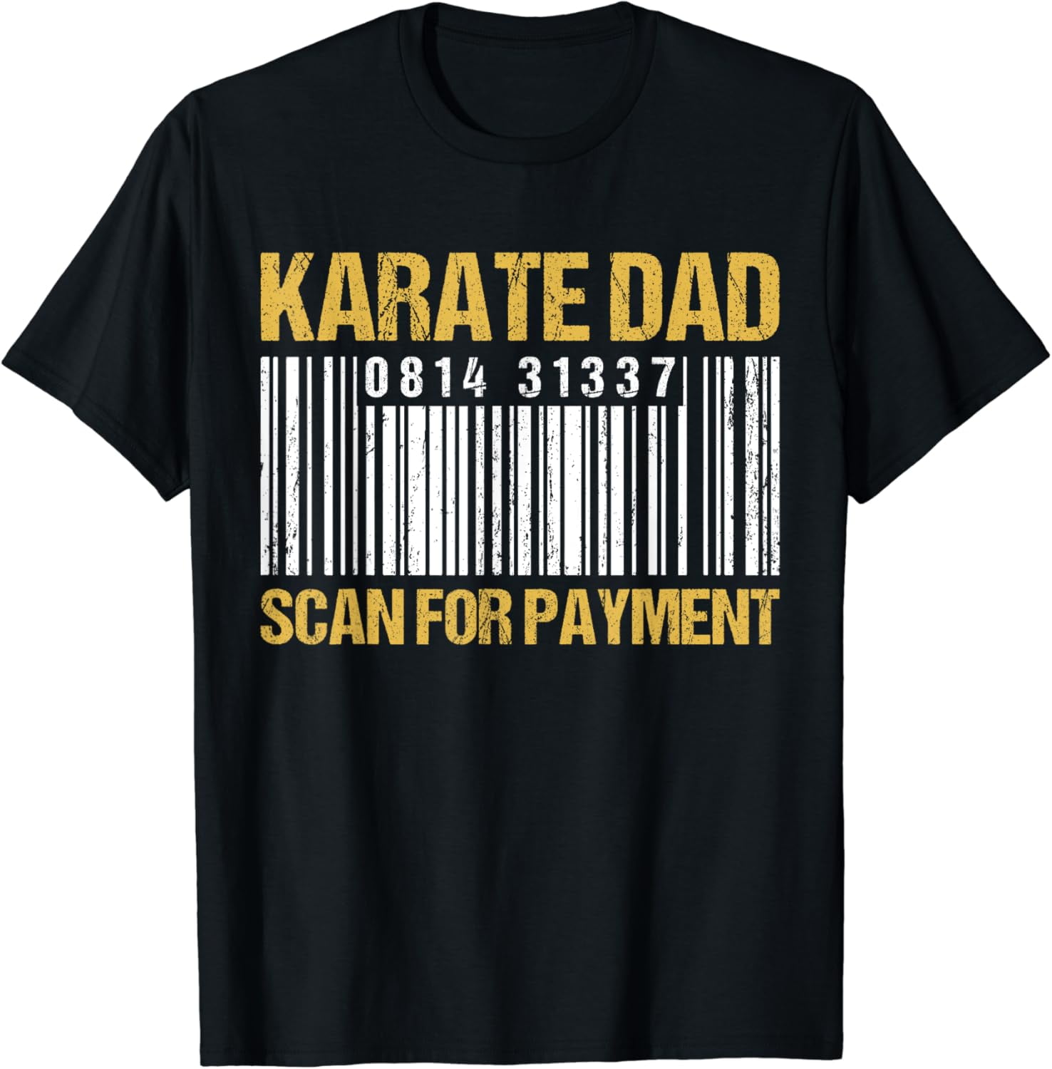 JOY Karate Dad Scan For Payment - Barcode Karate Dad T-Shirt - Walmart.com
