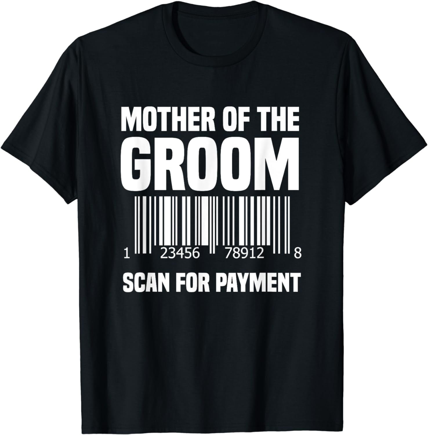JOY Mother Of The Groom Barcode Scan For Payment Mother's Day T-Shirt ...