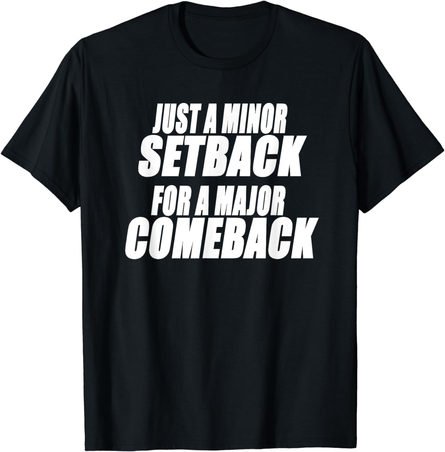 JUST A MINOR SETBACK FOR A MAJOR COMEBACK Motivational T-Shirt ...