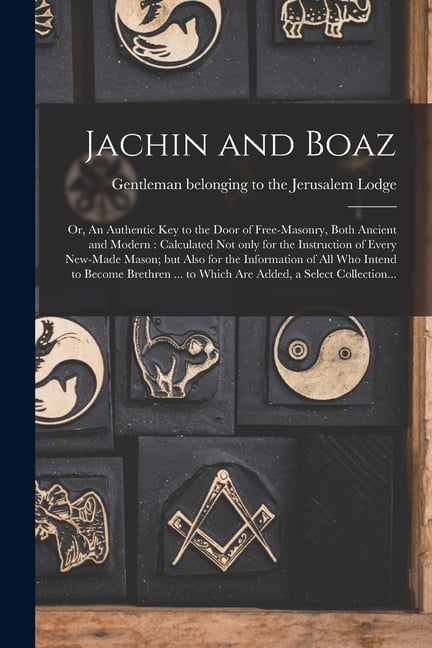 Jachin and Boaz; or, An Authentic Key to the Door of Free-masonry, Both ...