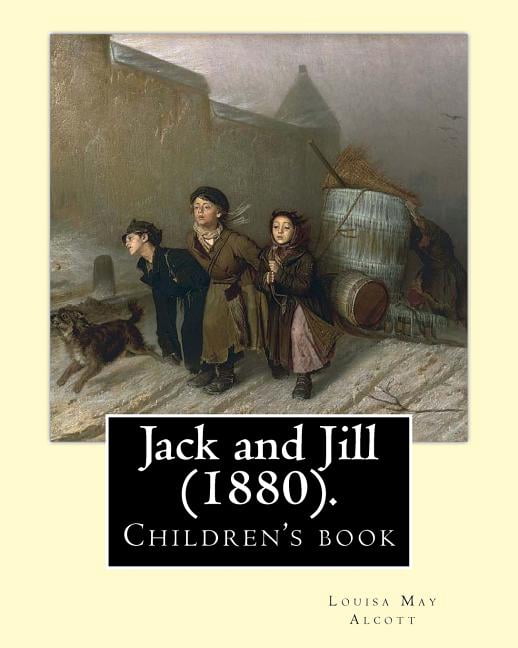 Jack and Jill (1880). By: Louisa May Alcott: Children's book... The ...