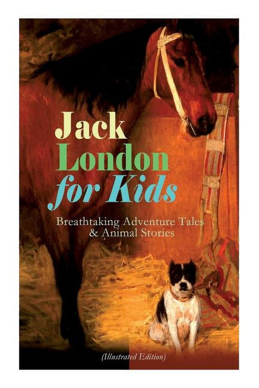 Jack London for Kids - Breathtaking Adventure Tales & Animal Stories ...