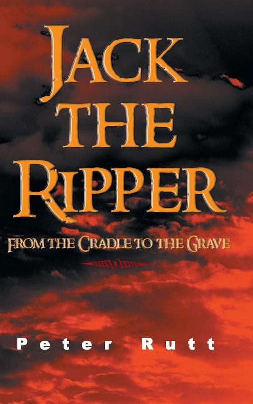 Jack the Ripper : From the Cradle to the Grave - Walmart.com
