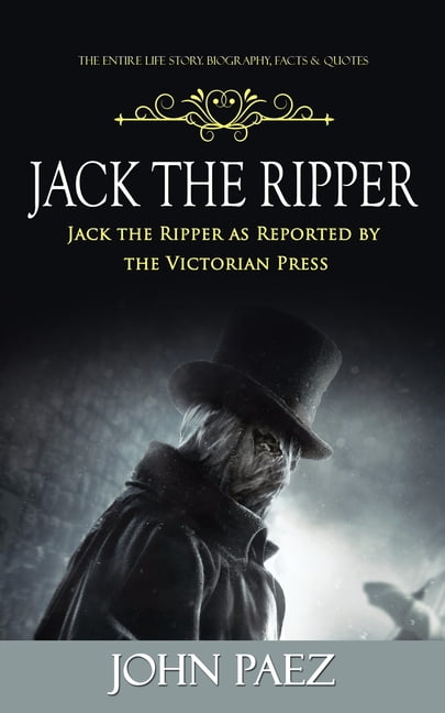 Jack the Ripper: The Entire Life Story. Biography, Facts & Quotes (Jack ...