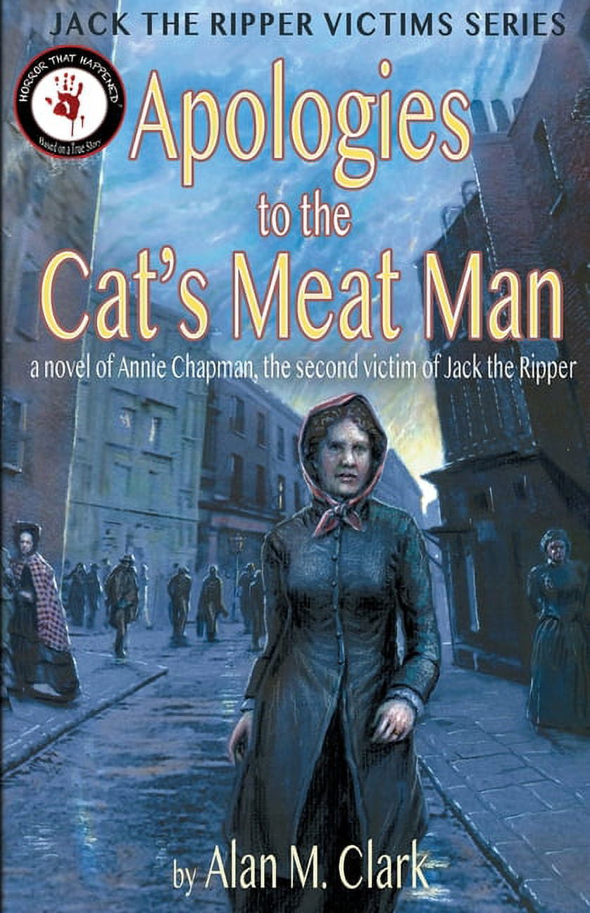 Jack the Ripper Victims Apologies to the Cat's Meat Man: A Novel of ...