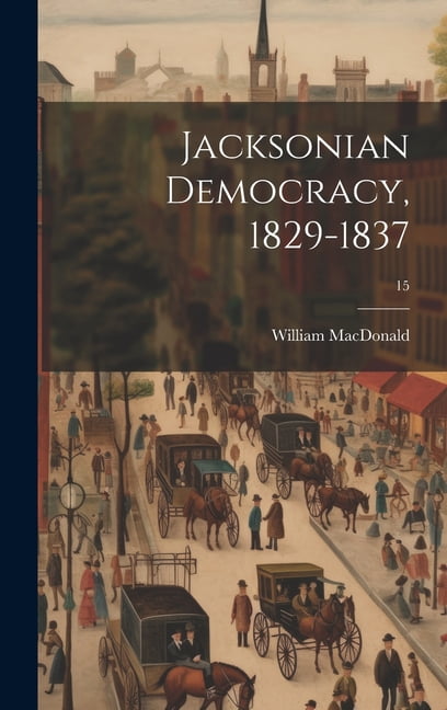 Jacksonian Democracy, 1829-1837; 15 (Hardcover) - Walmart.com