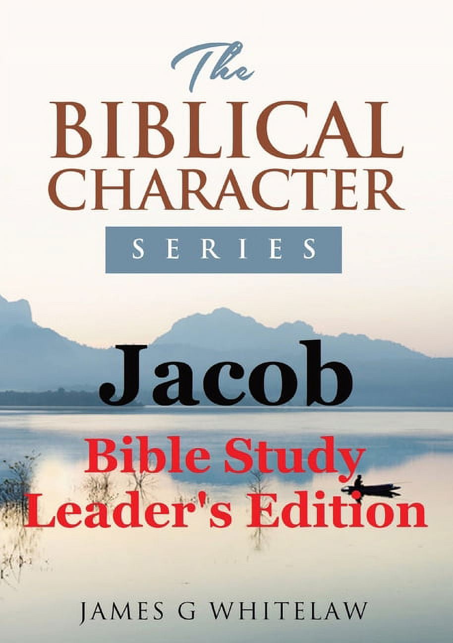 Jacob (Biblical Character Series): Bible Study Leader's Edition ...