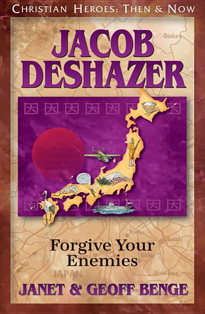 Jacob DeShazer: Forgive Your Enemies (Christian Heroes Then Now Series ...