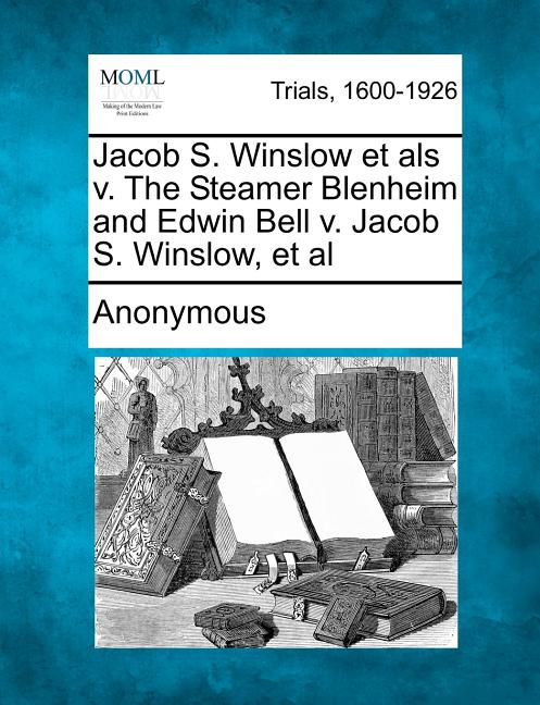 Jacob S. Winslow Et ALS V. the Steamer Blenheim and Edwin Bell V. Jacob ...