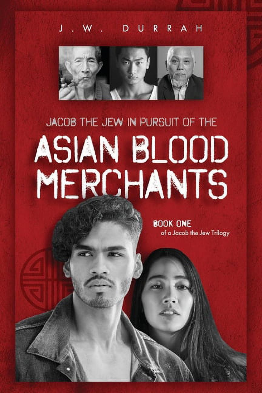 Jacob the Jew: Jacob the Jew In Pursuit of The Asian Blood Merchants ...