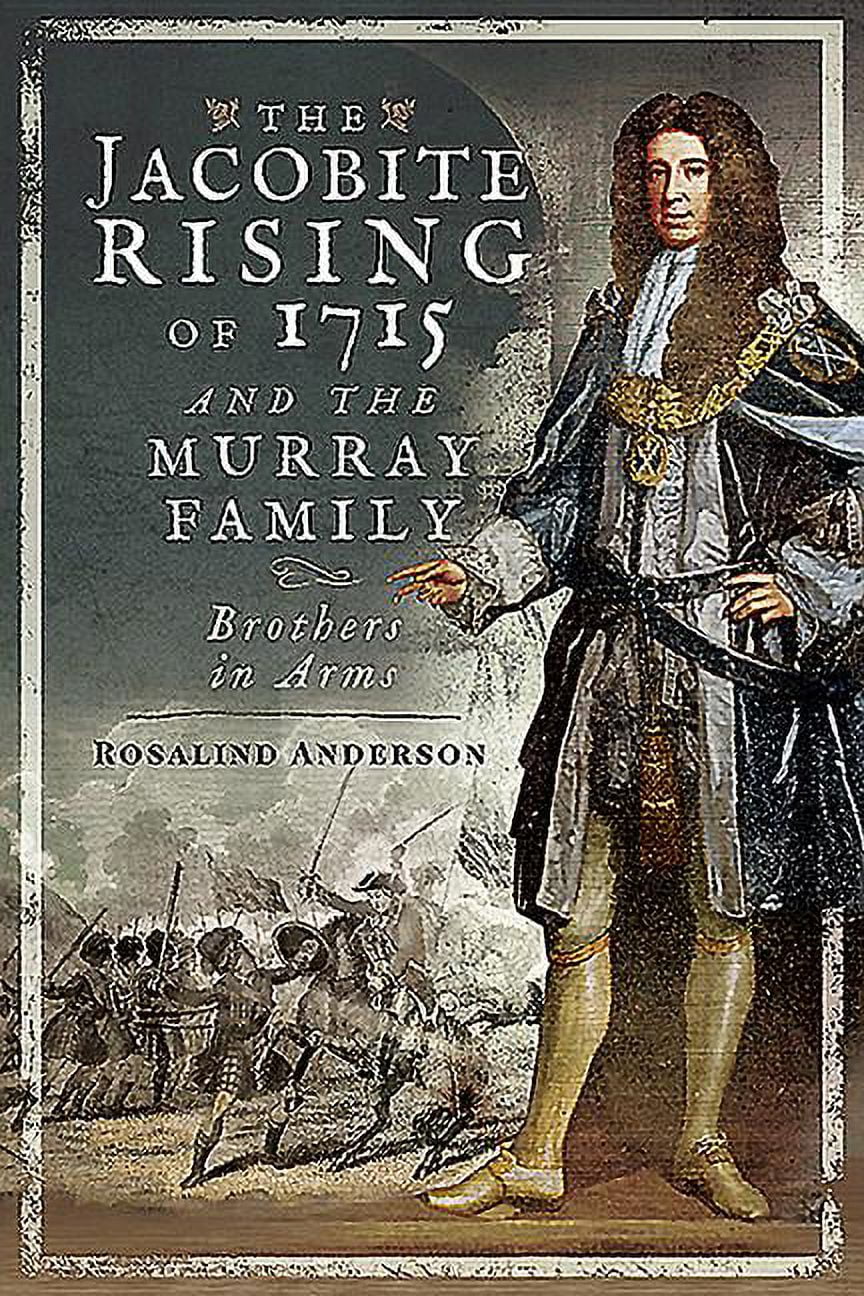 Jacobite Rising of 1715 and the Murray Family : Brothers in Arms ...
