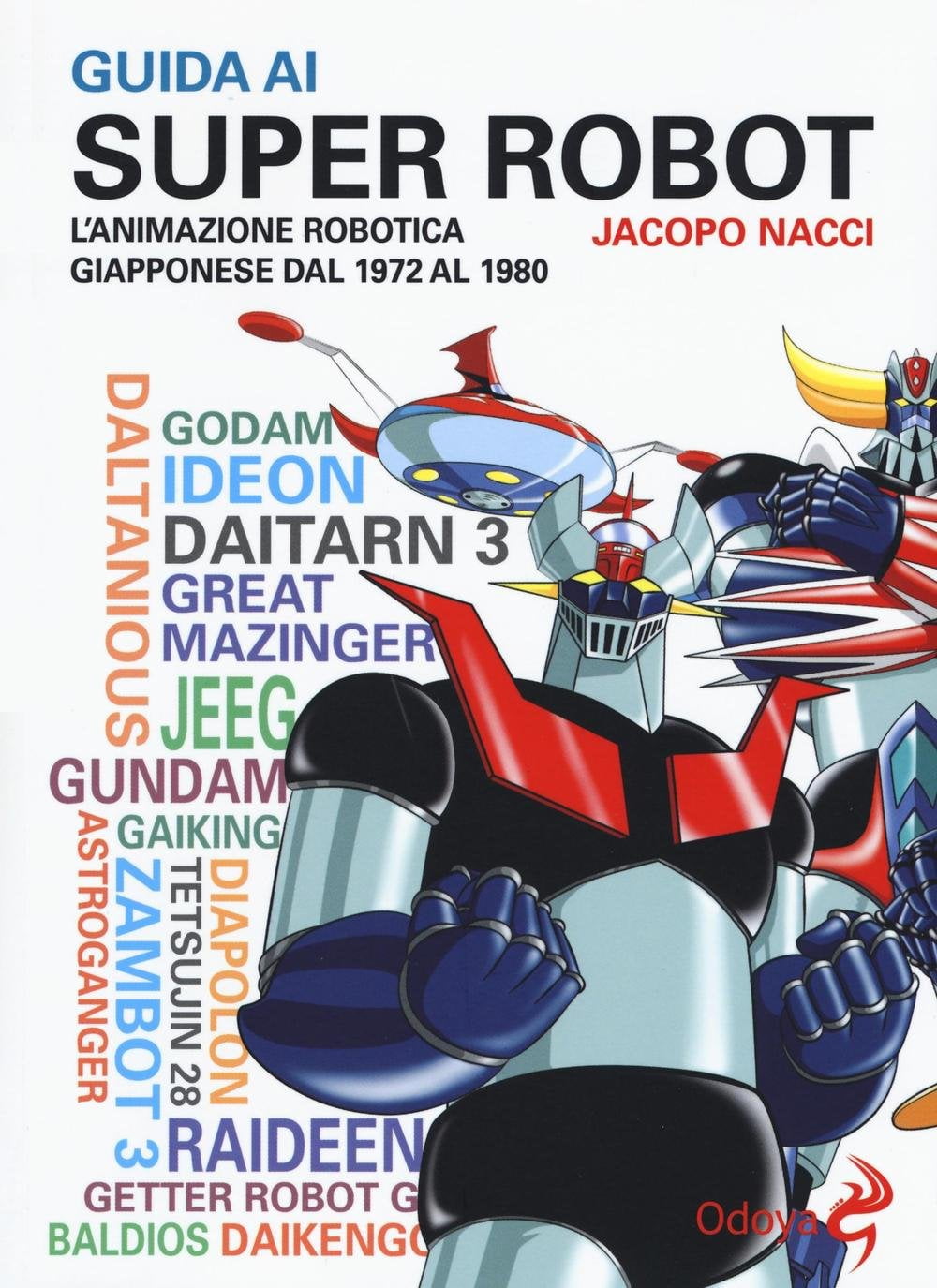 Jacopo Nacci Guida ai super robot. L'animazione robotica giapponese dal 1972 al 198 (Paperback ...