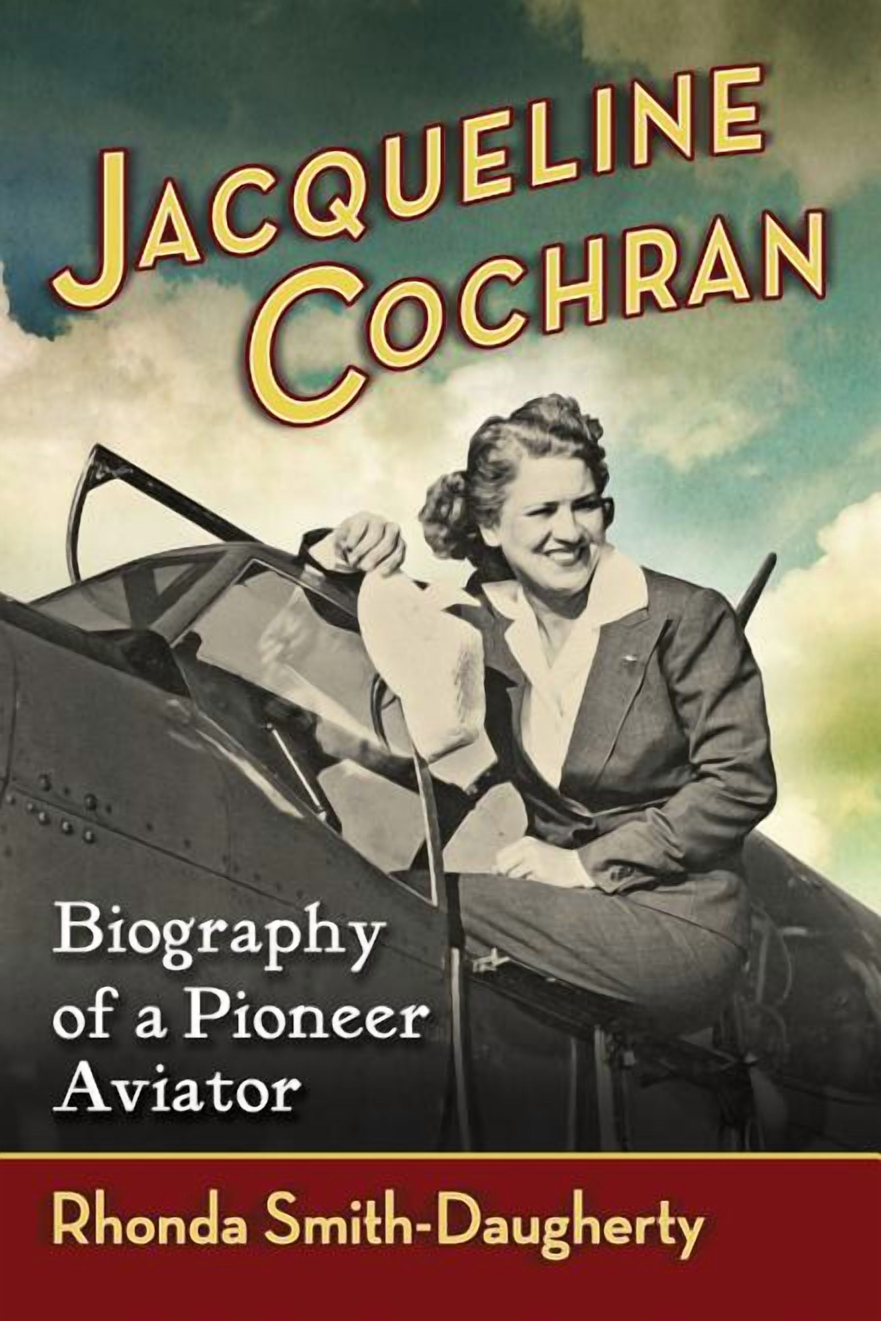 Jacqueline Cochran: Biography of a Pioneer Aviator (Paperback ...