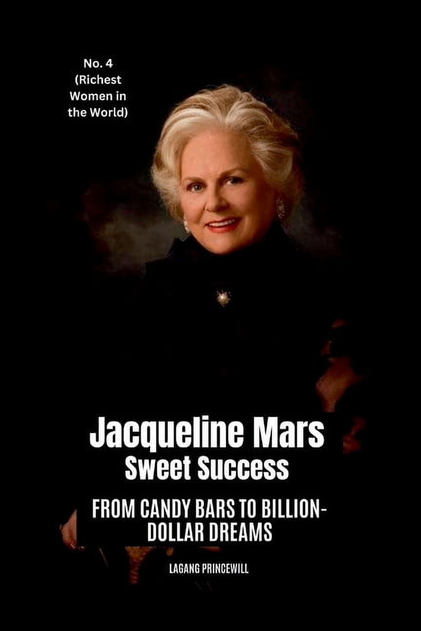 Jacqueline Mars - Sweet Success: From Candy Bars to Billion-Dollar ...