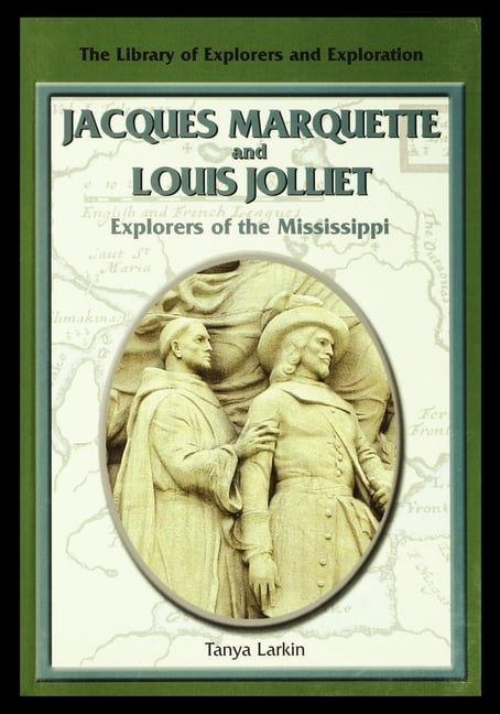Jacques Marquette and Louis Jolliet: Explorers of the Mississippi ...