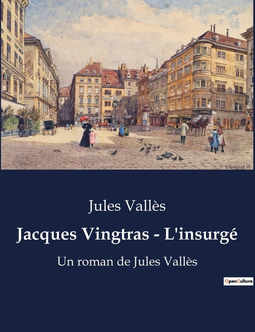 Jacques Vingtras - L'insurgÃ©: La rÃ©volte d'un homme face Ã l ...