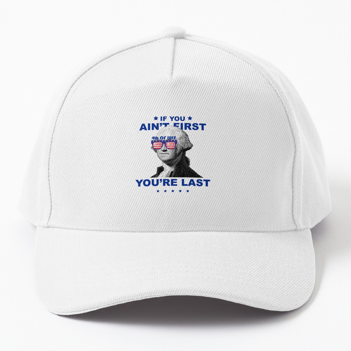 Jahat George Washington 4Th Of July If You Ain'T First You'Re Last Cap ...