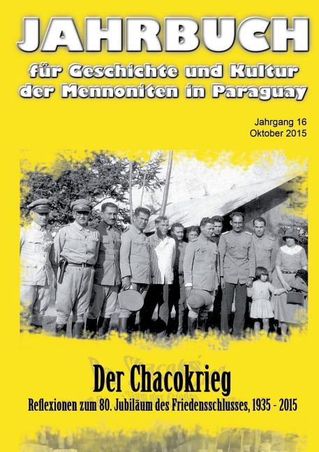 Jahrbuch für Geschichte und Kultur der Mennoniten in Paraguay. Jahrgang 16 Oktober 2015 : Der ...