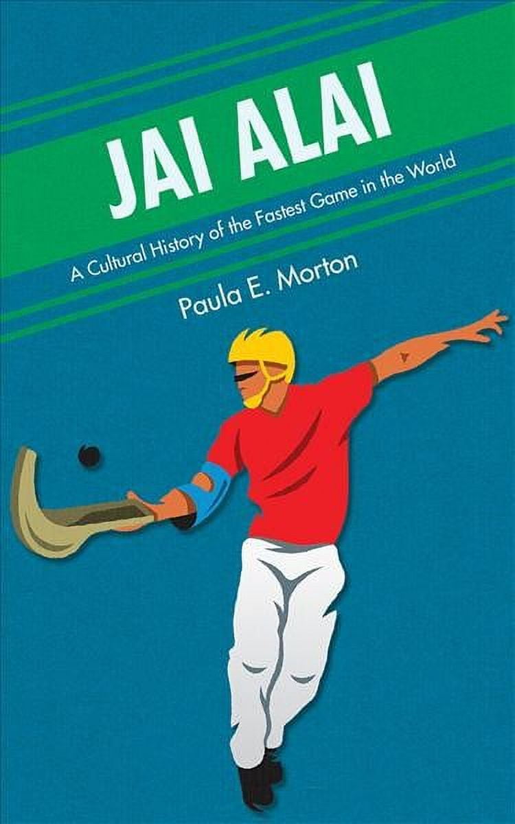 Jai Alai: A Cultural History of the Fastest Game in the World ...