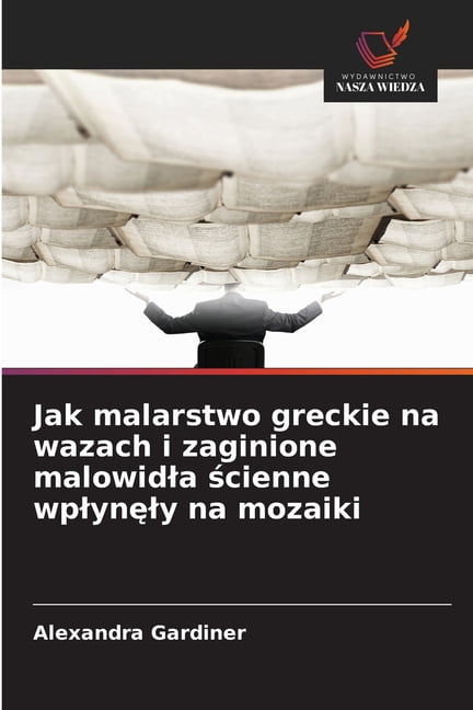 Jak malarstwo greckie na wazach i zaginione malowidla ścienne wplynęly ...