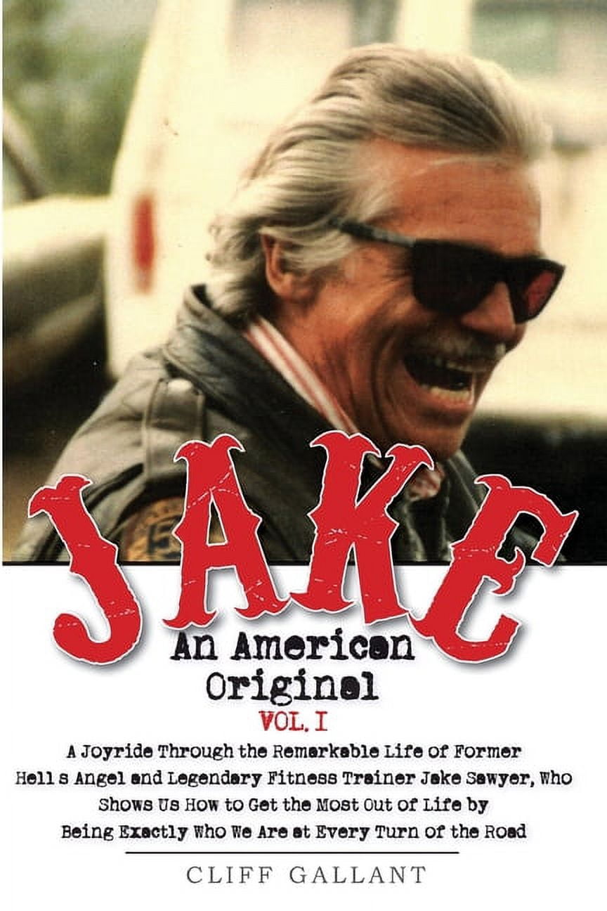 Jake: An American Original. Volume 1.: The Life of the Legendary Biker ...
