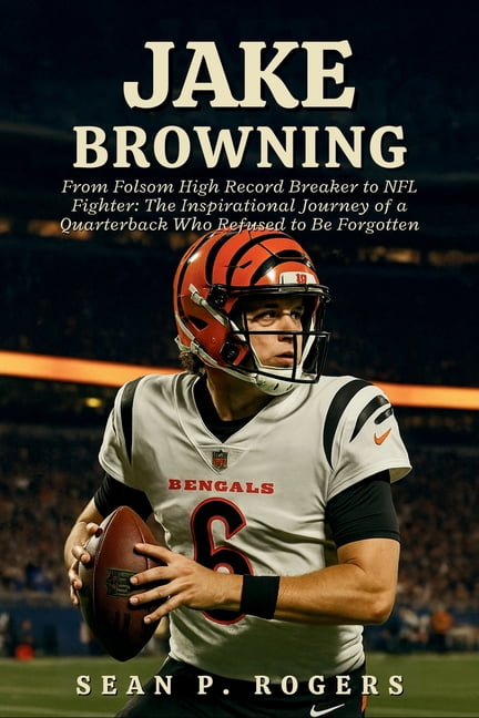 Jake Browning: From Folsom High Record Breaker to NFL Fighter: The ...