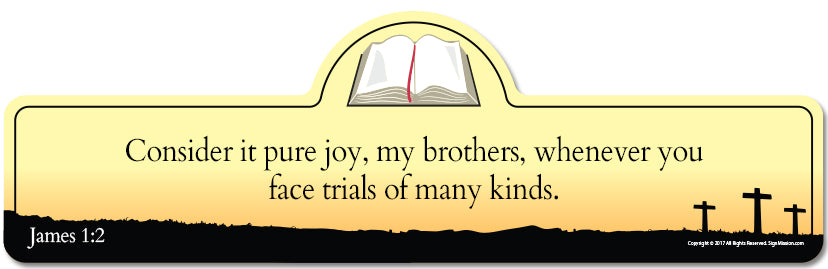 James 1:2 Bible Verse Sign | Consider it pure joy my brothers whenever ...