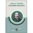 James A. Garfield : The 20th President's 200 Days in Office (Paperback ...
