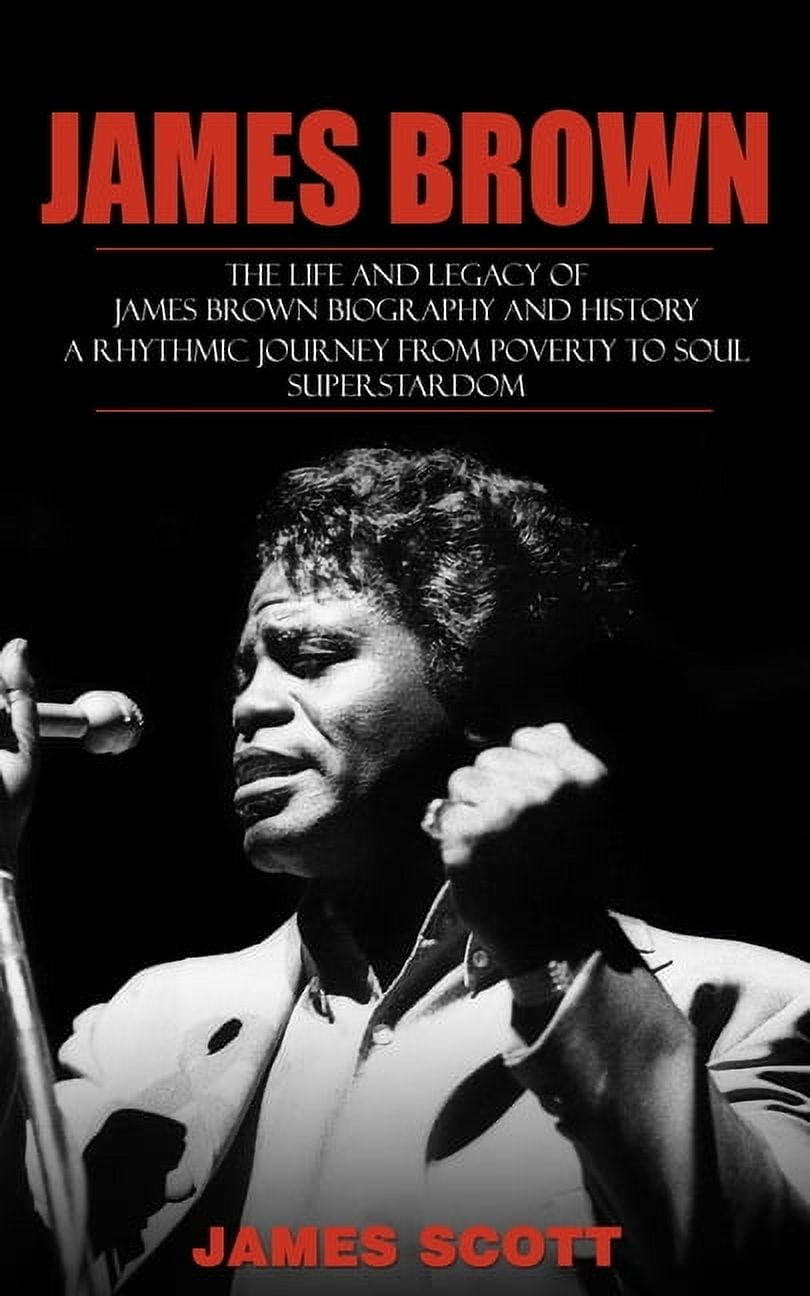 James Brown: The Life and Legacy of James Brown Biography and History ...