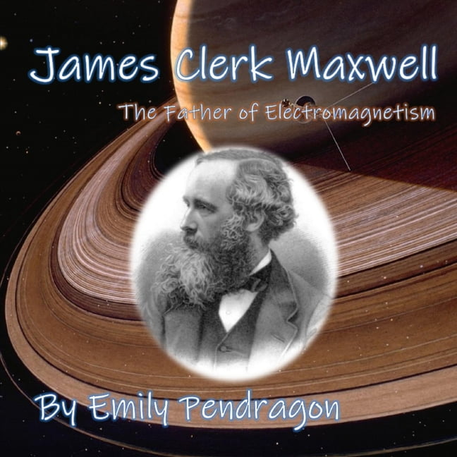 James Clerk Maxwell: The Father of Electromagnetism - Walmart.com James Clerk Maxwell: The Father of Electromagnetism - Walmart.com