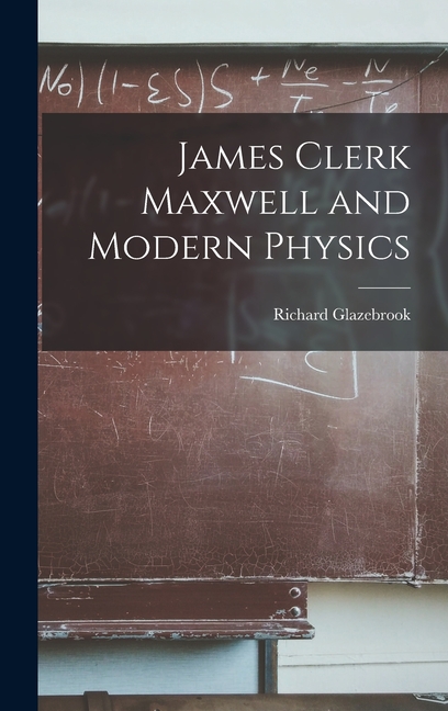 James Clerk Maxwell and Modern Physics, (Hardcover) - Walmart.com