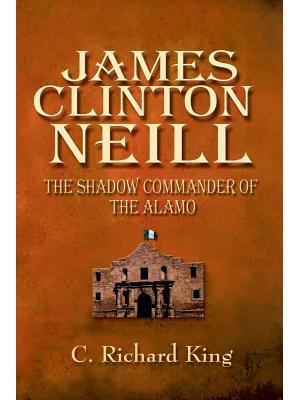 James Clinton Neill : Shadow Commander of the Alamo - Walmart.com