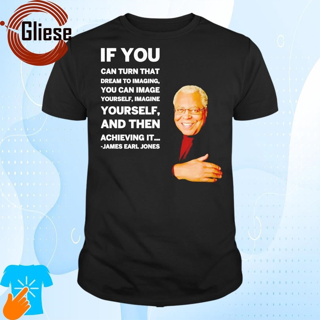 James Earl Jones If You Can Turn That Dream To Imagine Yourself And ...