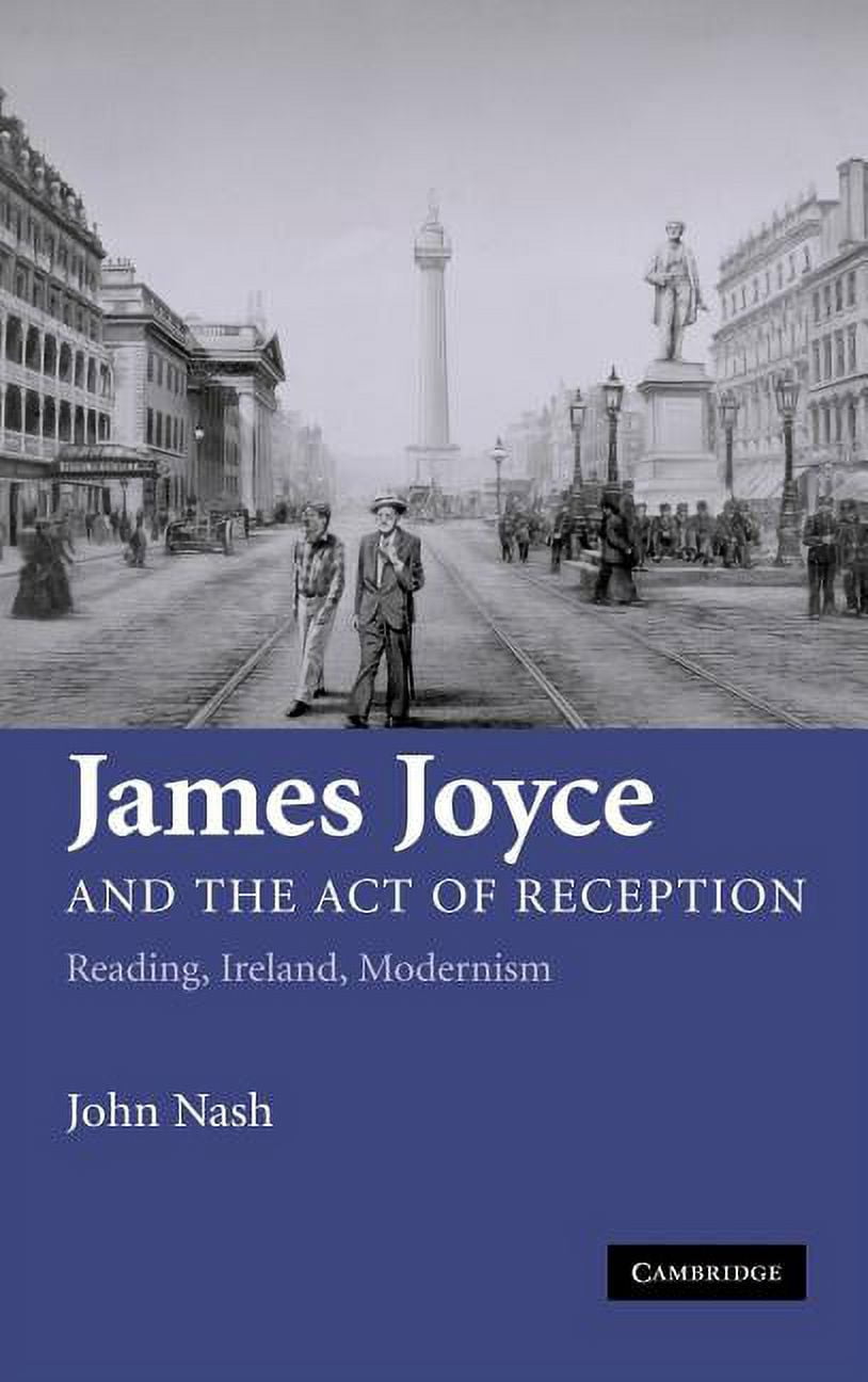 James Joyce and the Act of Reception: Reading, Ireland, Modernism ...