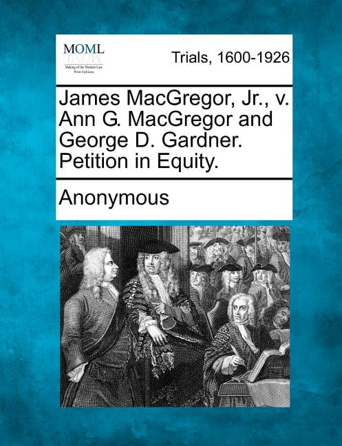 James Macgregor, Jr., V. Ann G. MacGregor and George D. Gardner ...