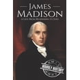 Biographies of Us Presidents James Madison: A Life from Beginning to ...