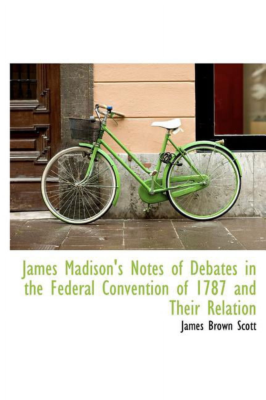 James Madison's Notes of Debates in the Federal Convention of 1787 and ...