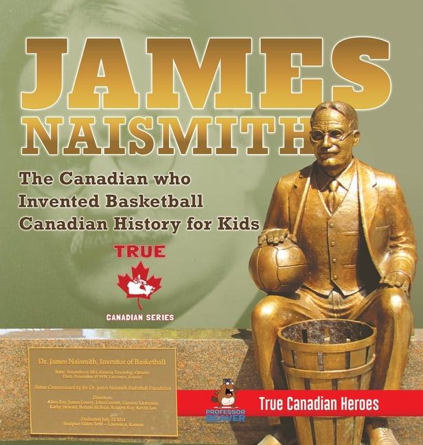 James Naismith - The Canadian who Invented Basketball Canadian History ...