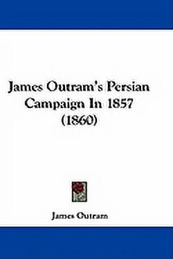 James Outram's Persian Campaign In 1857 (1860) (Hardcover) - Walmart.com