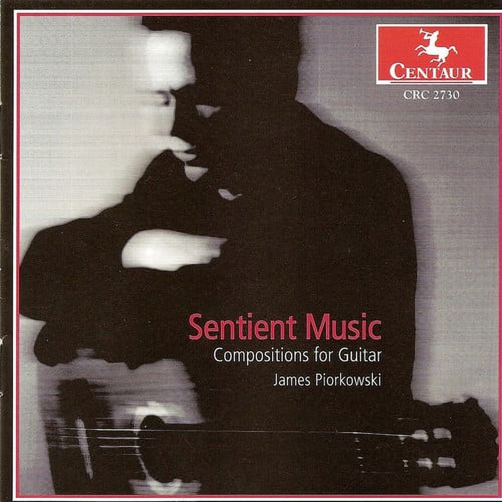 James Piorkowski - Sentient Music: Compositions for Guitar - Music ...