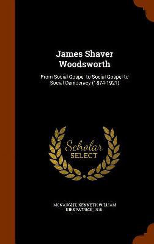 Pre-Owned James Shaver Woodsworth: From Social Gospel to Social Gospel ...