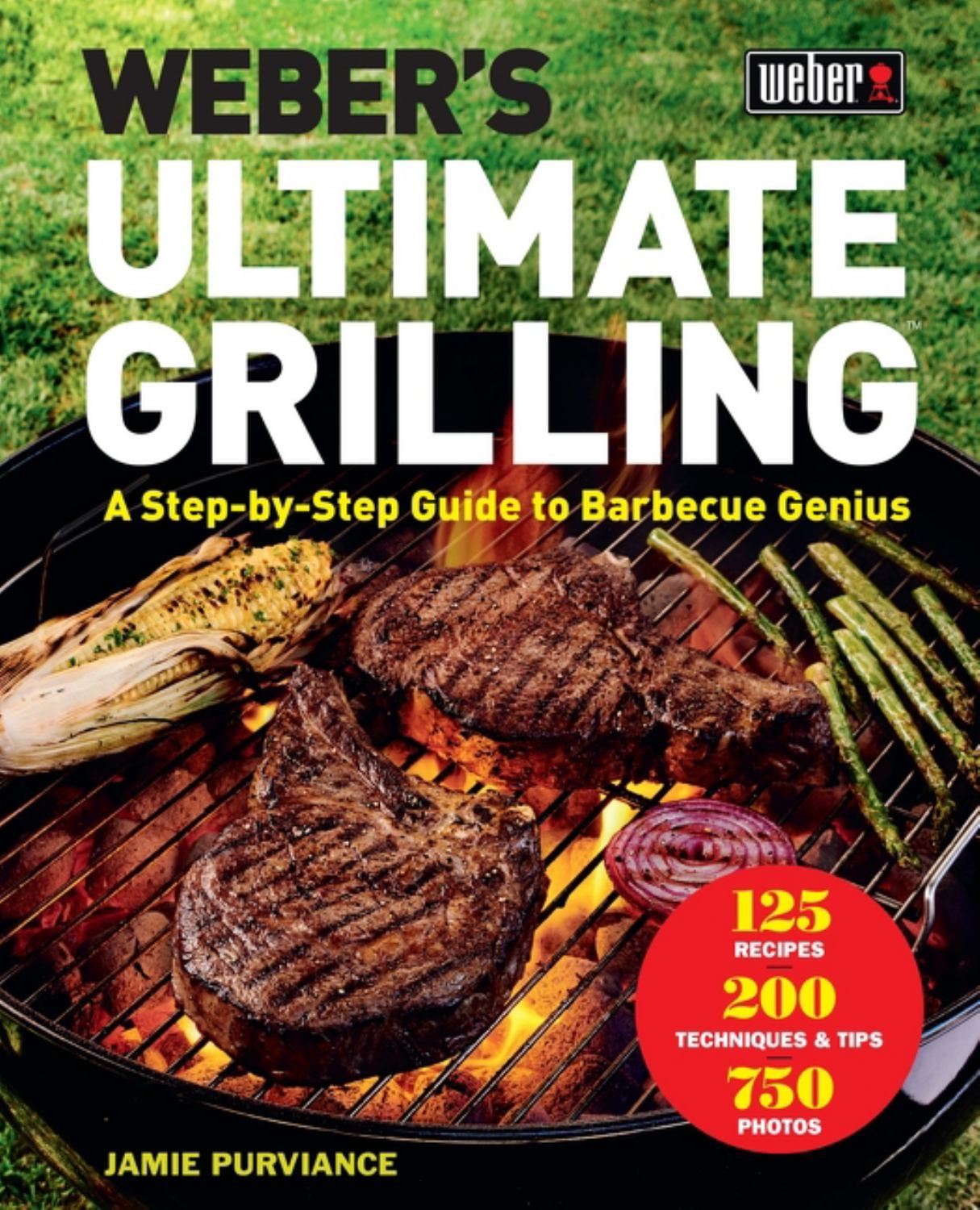 Weber's Ultimate Grilling: A Step-By-Step Guide to Barbecue Genius ...