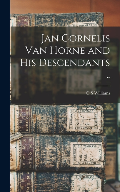 Jan Cornelis Van Horne and his Descendants .., (Hardcover) - Walmart.com