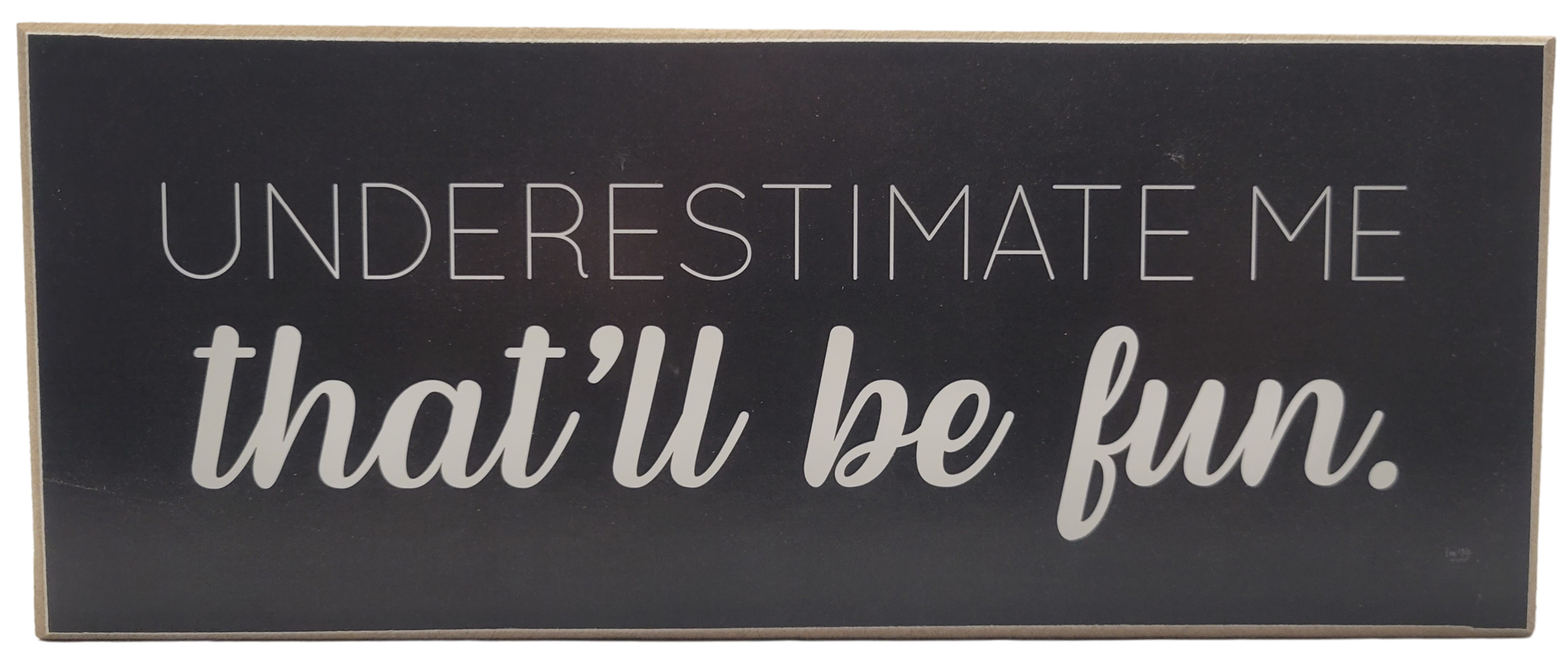 Jan Michaels Art & Home Underestimate me that will be fun Solid mdf ...