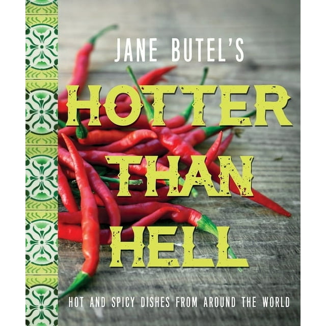 Jane Butel's Hotter Than Hell Cookbook: Hot and Spicy Dishes from ...