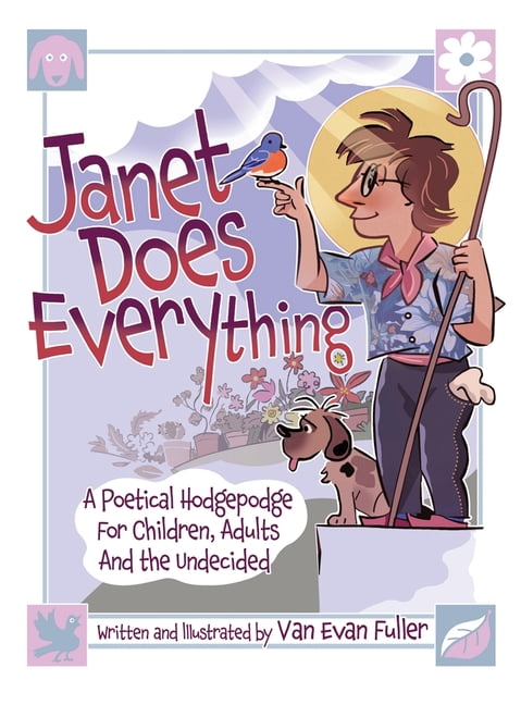 Janet Does Everything: A Poetical Hodgepodge for Children, Adults and ...