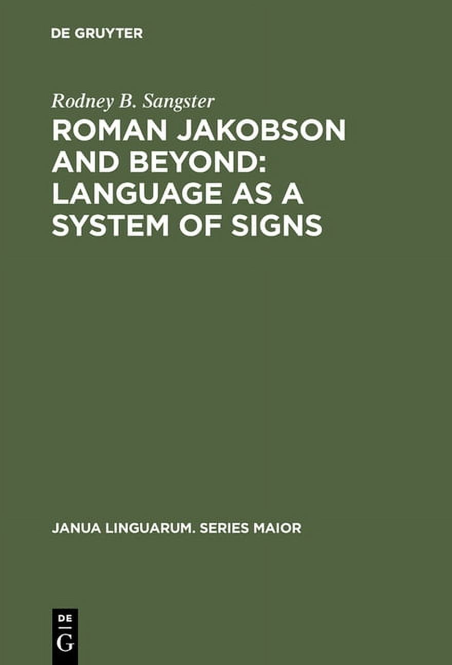 Janua Linguarum. Series Maior: Roman Jakobson and Beyond: Language as a System of Signs: The ...