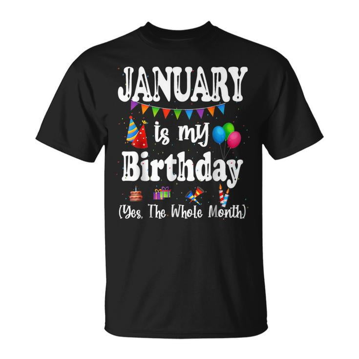 January Is My Birthday Yes The Whole Month T-Shirt, Birthday Month ...