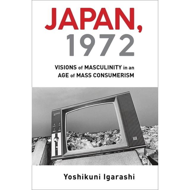Japan, 1972: Visions of Masculinity in an Age of Mass Consumerism ...